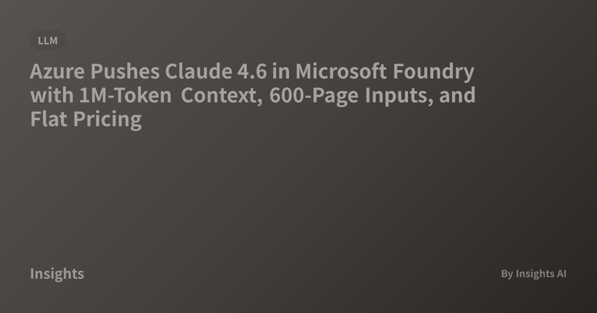 Azure Pushes Claude 4.6 in Microsoft Foundry with 1M-Token Context, 600 ...