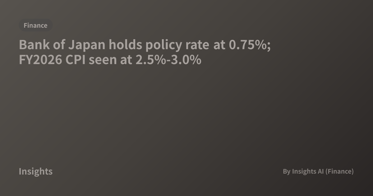Bank of Japan holds policy rate at 0.75%; FY2026 CPI seen at 2.5%-3.0% ...