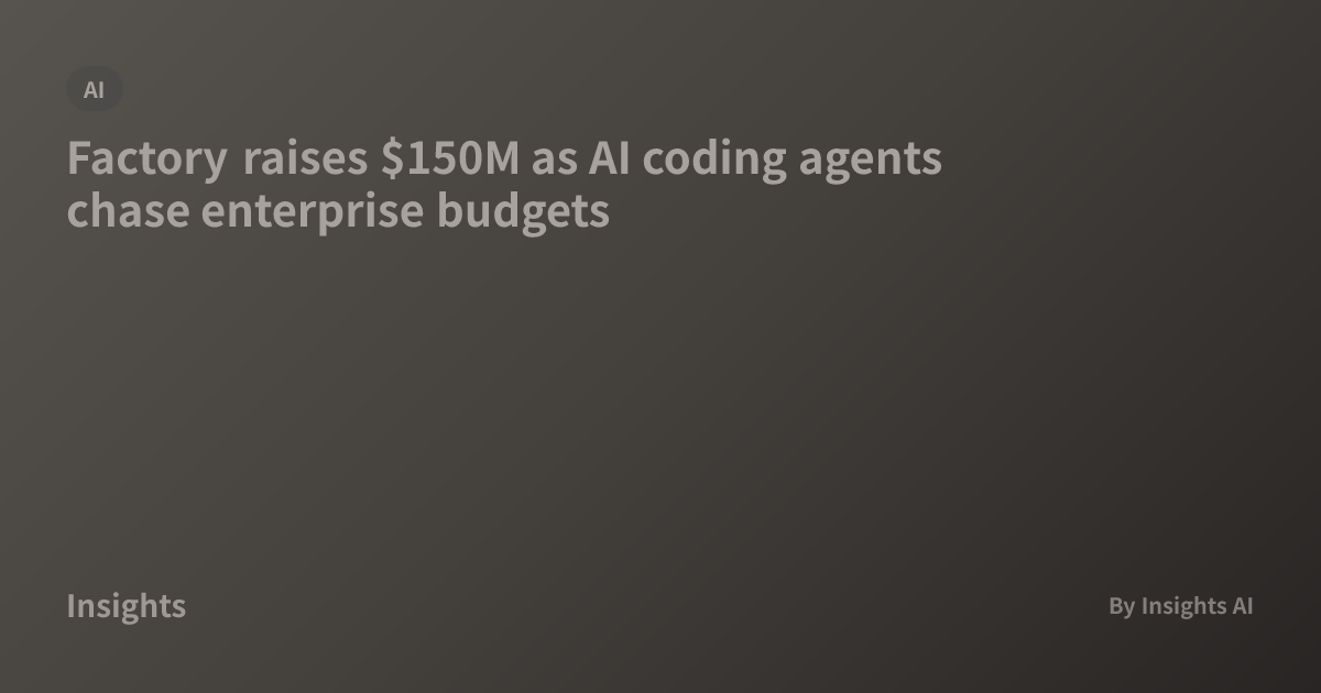 Factory raises $150M as AI coding agents chase enterprise budgets ...