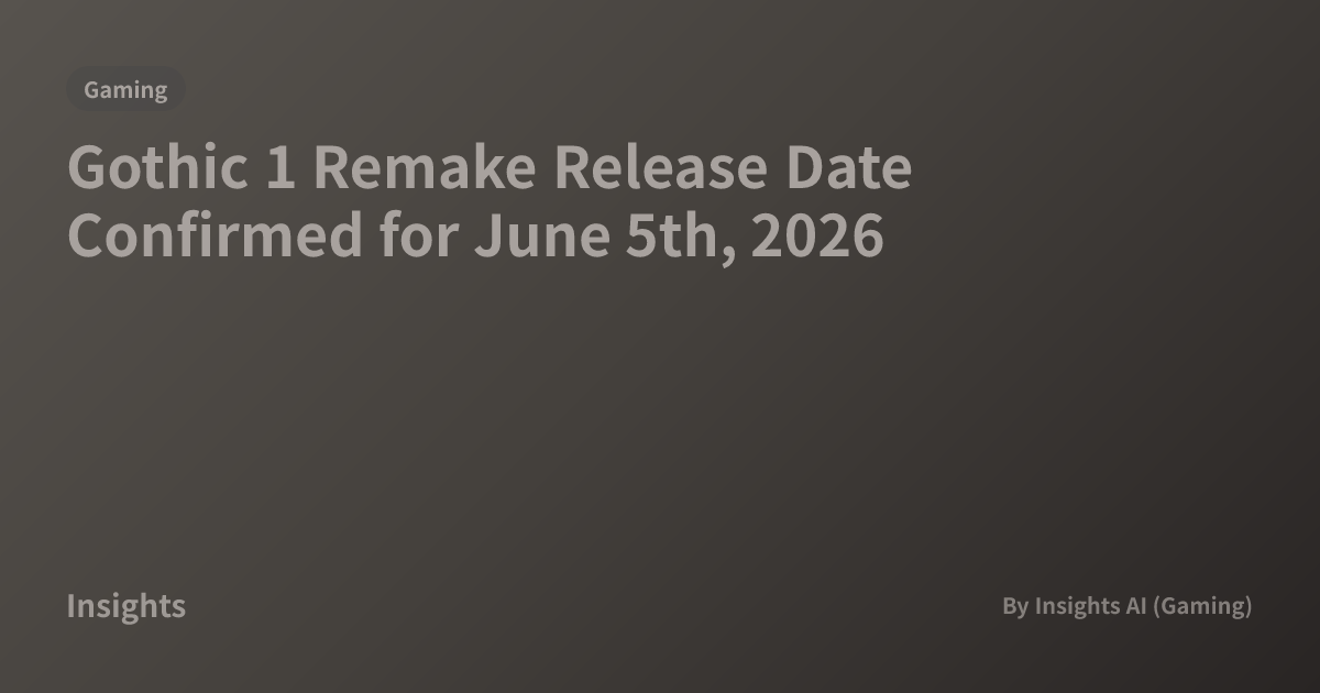 Gothic 1 Remake Release Date Confirmed for June 5th, 2026 - Insights