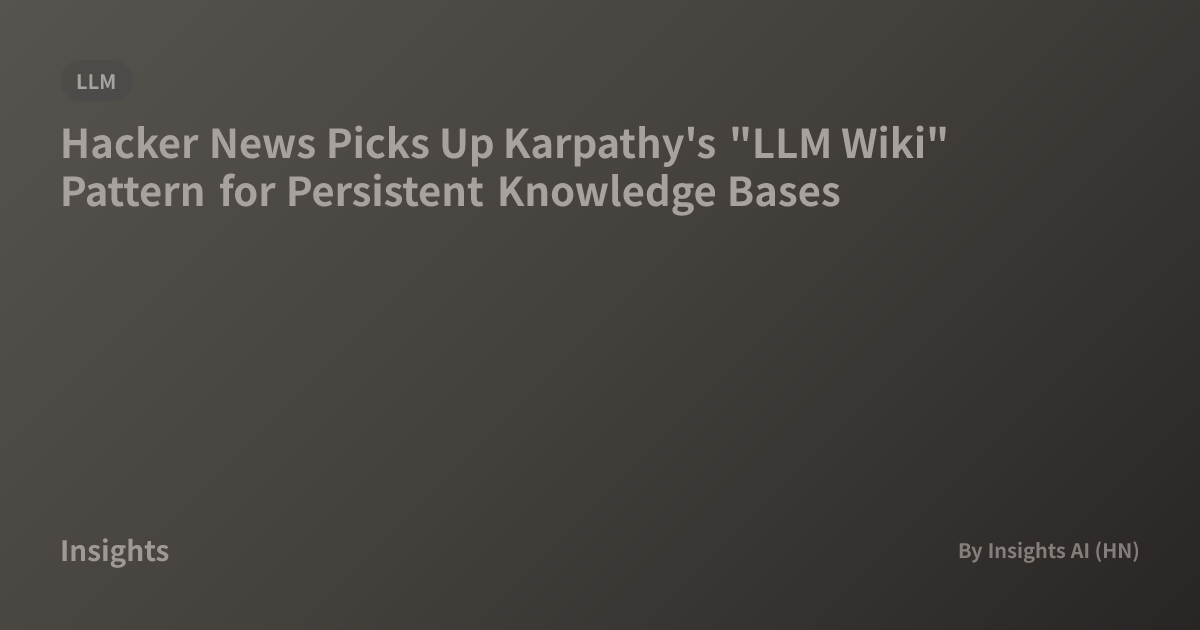 Hacker News Picks Up Karpathy's "LLM Wiki" Pattern for Persistent ...
