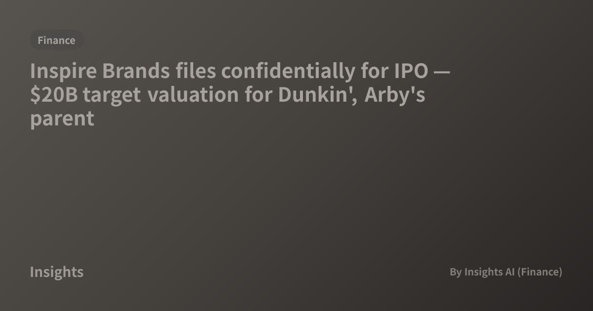 Inspire Brands files confidentially for IPO — $20B target valuation for ...