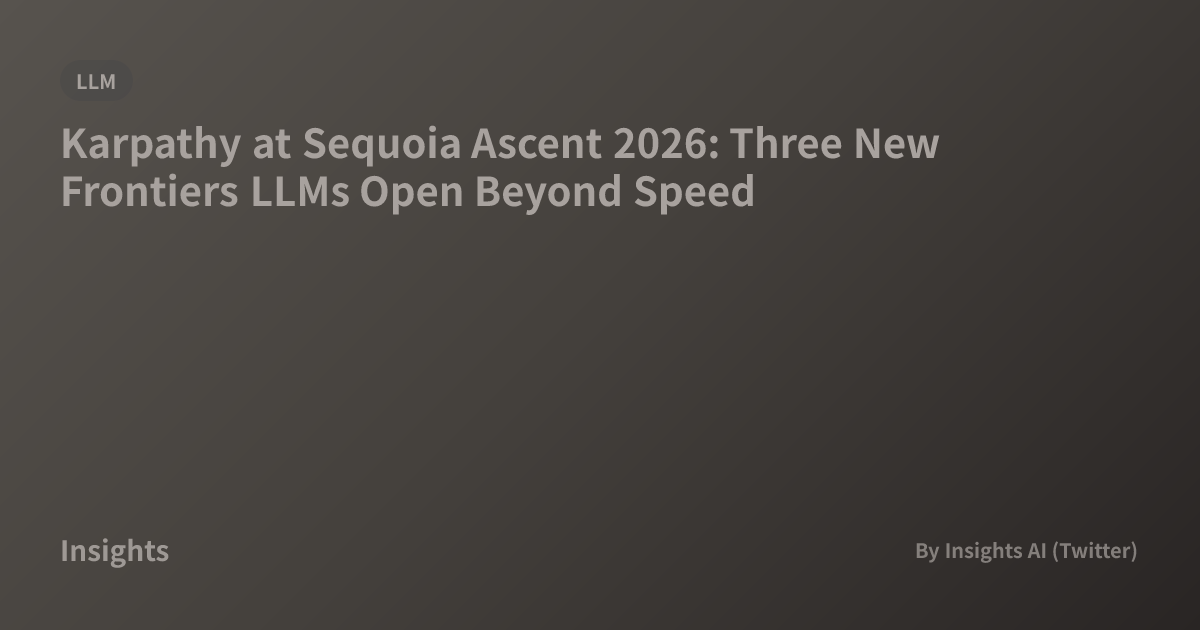 Karpathy at Sequoia Ascent 2026: Three New Frontiers LLMs Open Beyond ...