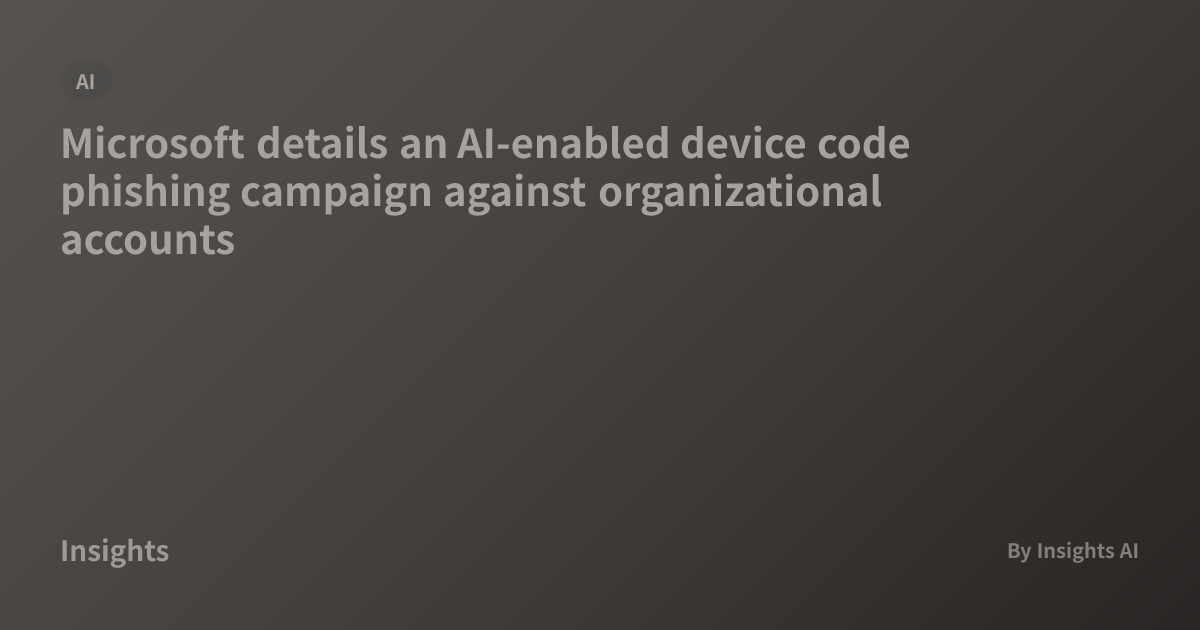 Microsoft details an AI-enabled device code phishing campaign against ...