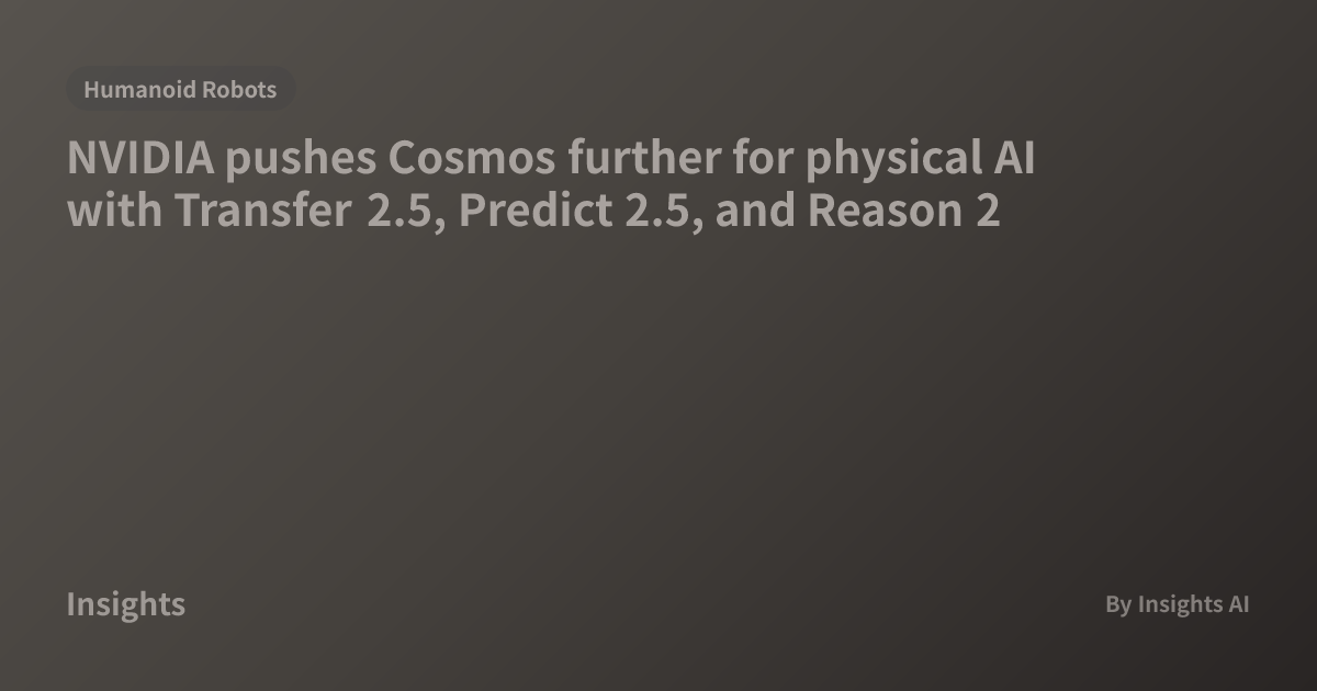 NVIDIA pushes Cosmos further for physical AI with Transfer 2.5, Predict ...