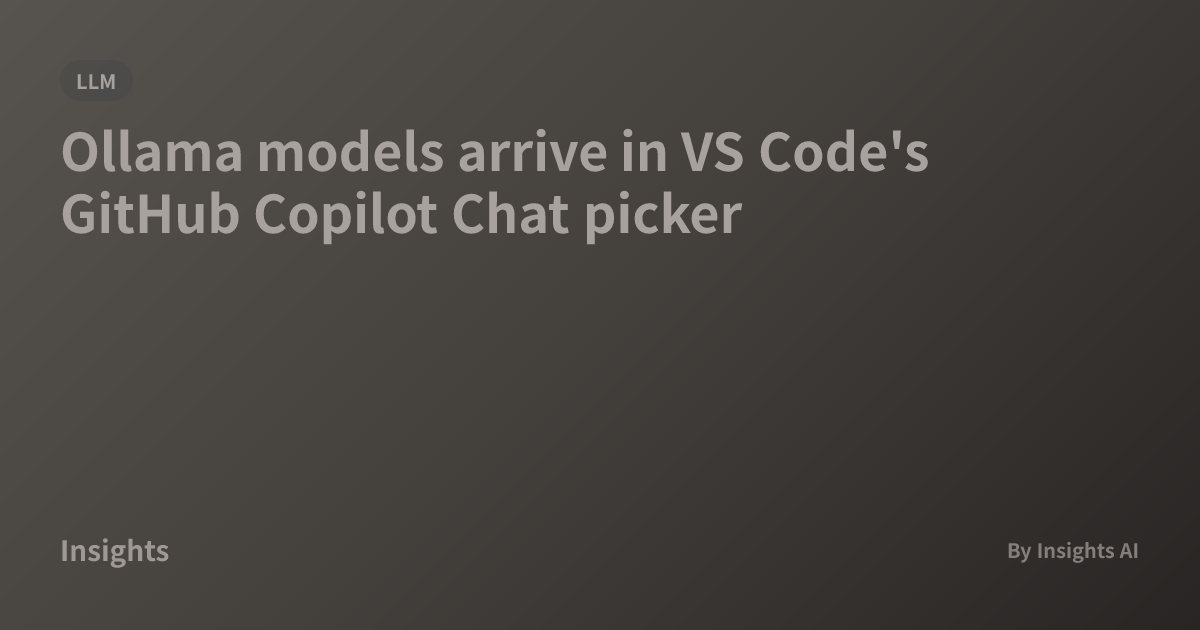 Ollama models arrive in VS Code's GitHub Copilot Chat picker - Insights