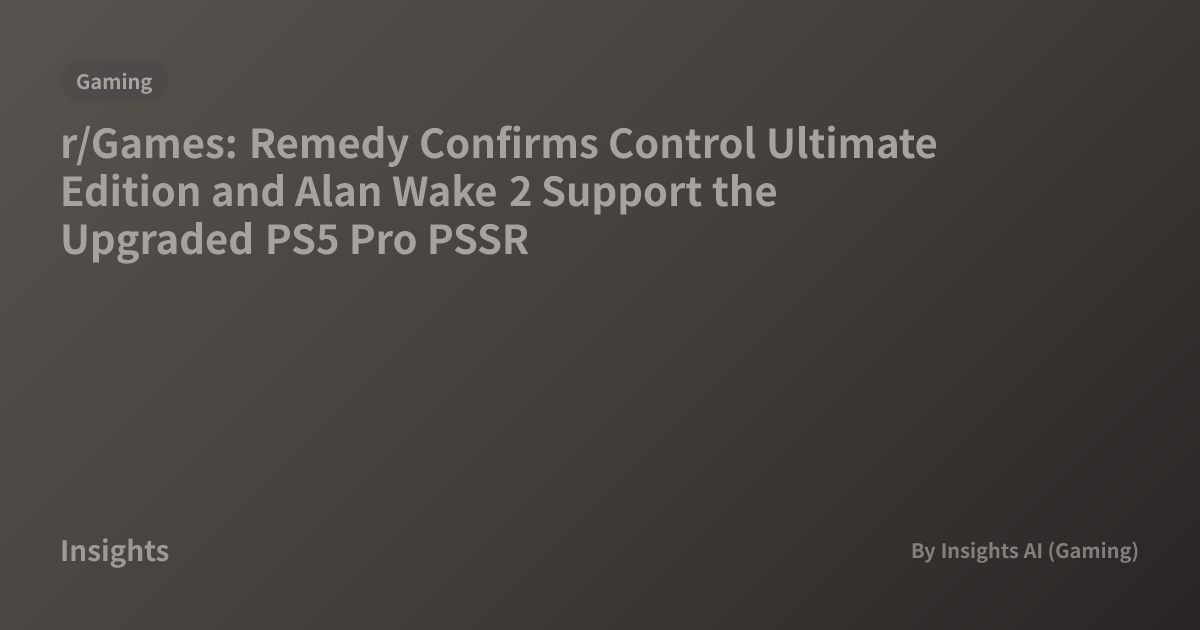 r/Games: Remedy Confirms Control Ultimate Edition and Alan Wake 2 ...